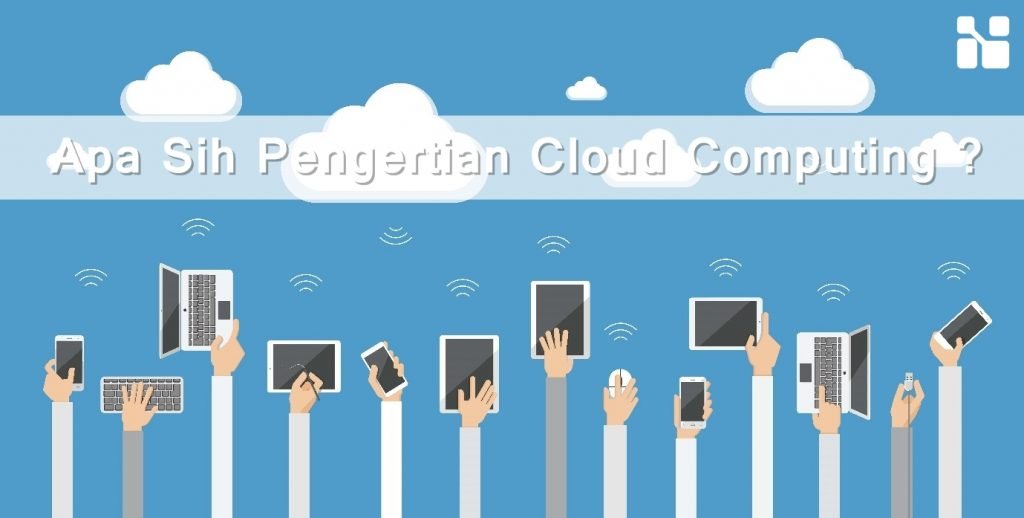 Apa Sih Pengertian Cloud Computing?