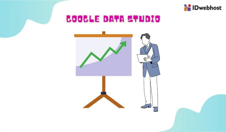 Google Data Studio : Pengertian, Keunggulan dan Cara Pakainya
