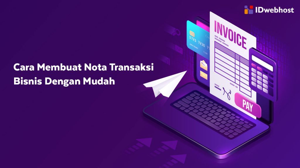 Cara Membuat Nota Transaksi Bisnis Untuk Kemudahan Transaksi