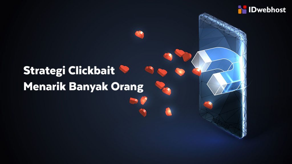 Apa itu Clickbait? Ini Pengertian & Cara Menggunakannya dengan Benar