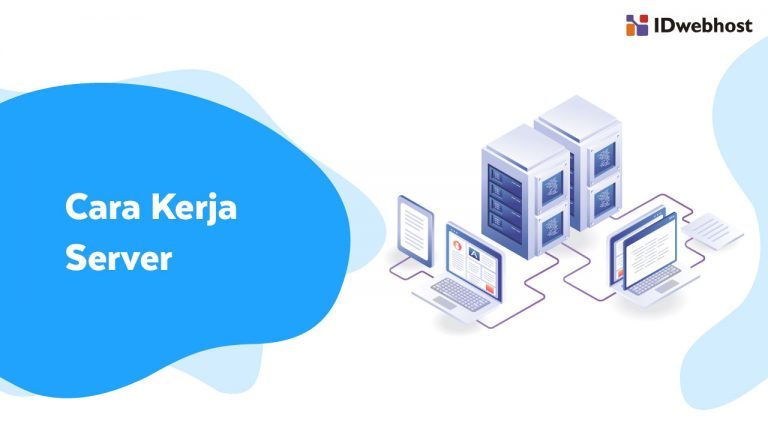Apa itu Server? Pengertian, Jenis, Fungsi, dan Cara Kerja Server!
